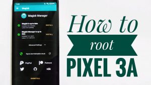 How To Root Google Pixel 3A and 4XL | Google Pixel 3A - TechFlog